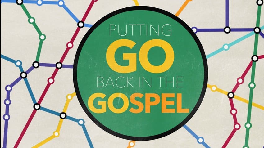 Putting GO Back in the Gospel - Riverwood Church